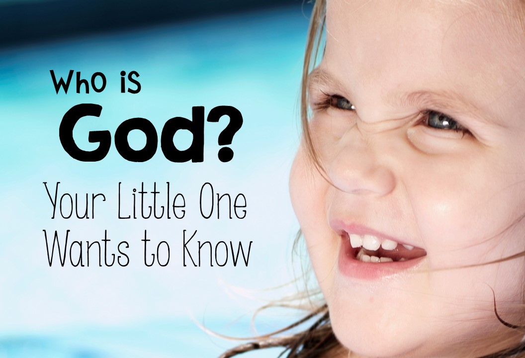Who is God? Your Little One Wants to Know - Maestra Mom
