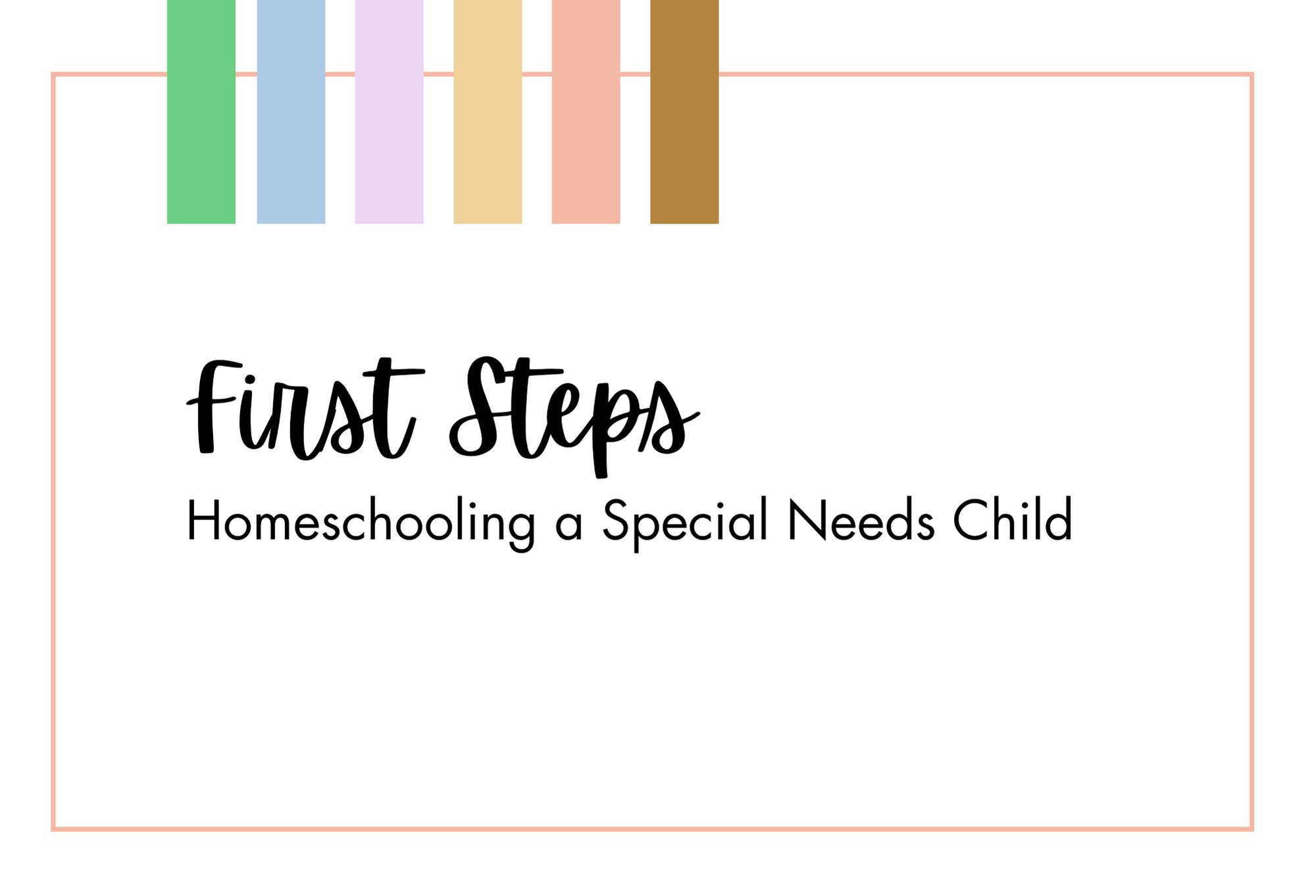 First Steps for Homeschooling a Special Needs Child
